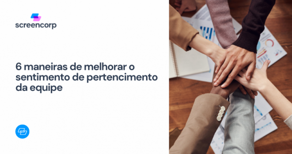 6 maneiras de melhorar o sentimento de pertencimento da equipe